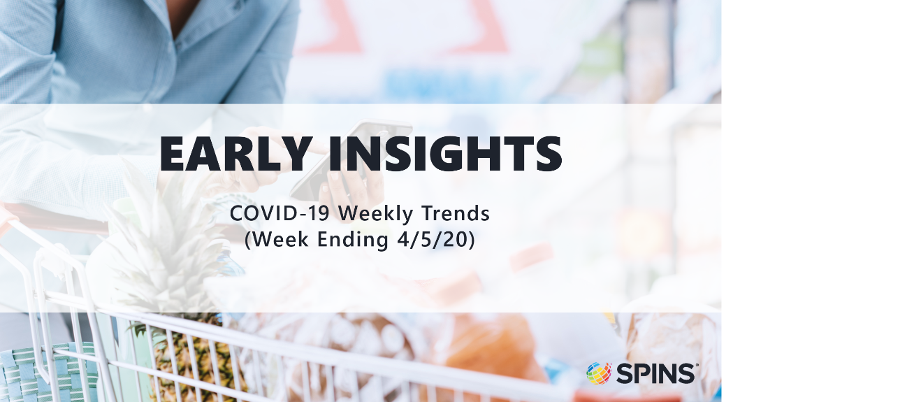 COVID Weekly Trends Week Ending 4/5/20 - SPINS